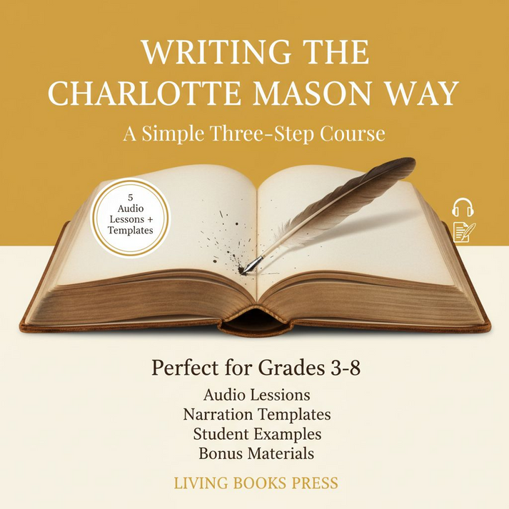 Writing the Charlotte Mason Way - Complete Homeschool Writing Course ...